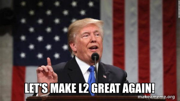 Let's make L2 Great again! - Donald Trump Meme Generator