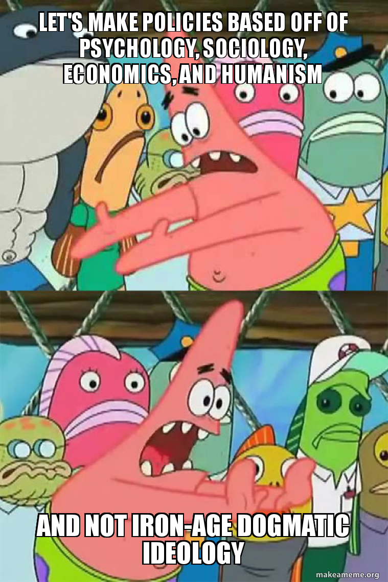 Let's make policies based off of psychology, sociology, Economics, and ...