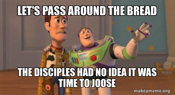 Let's pass around the bread The disciples had no idea it was time to ...