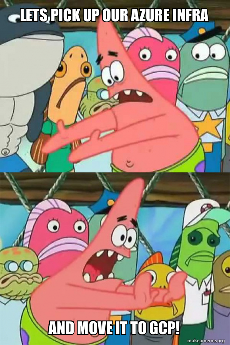 lets pick up our azure infra and move it to gcp! - Push It Somewhere ...
