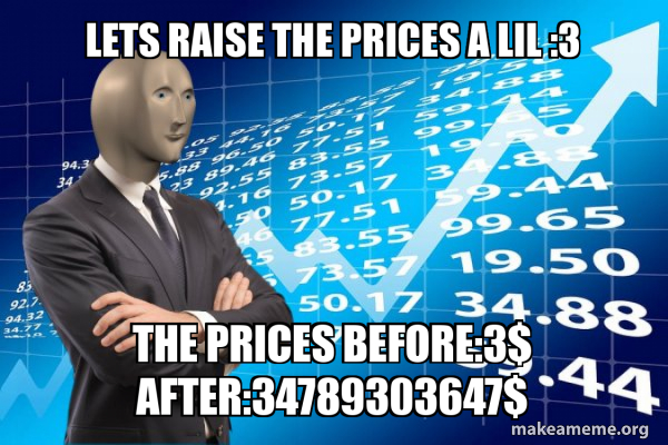 lets raise the prices a lil :3 the prices before:3$ after:34789303647 ...