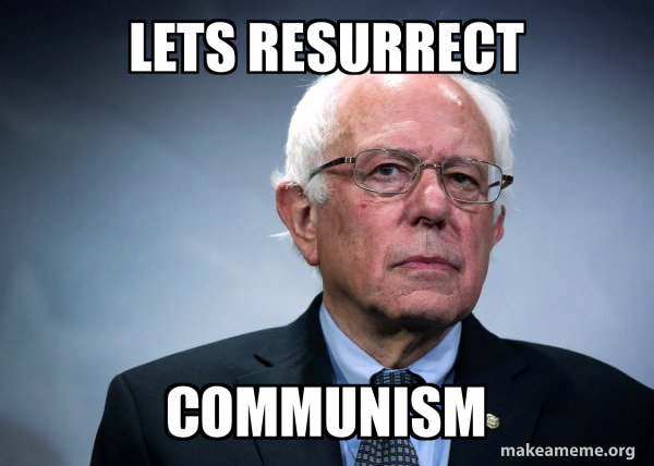 LETS resurrect communism - Bernie Sanders Meme Generator