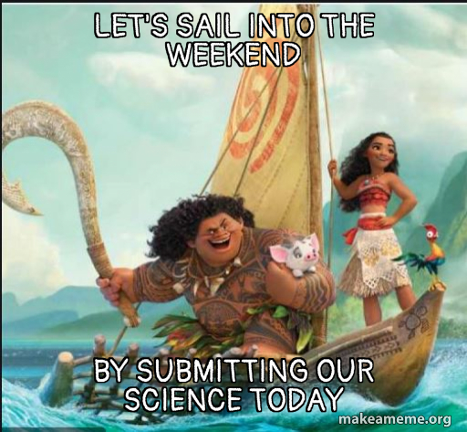 Let's sail into the weekend By submitting our science today Meme Generator