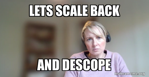LETS SCALE BACK AND DESCOPE Meme Generator