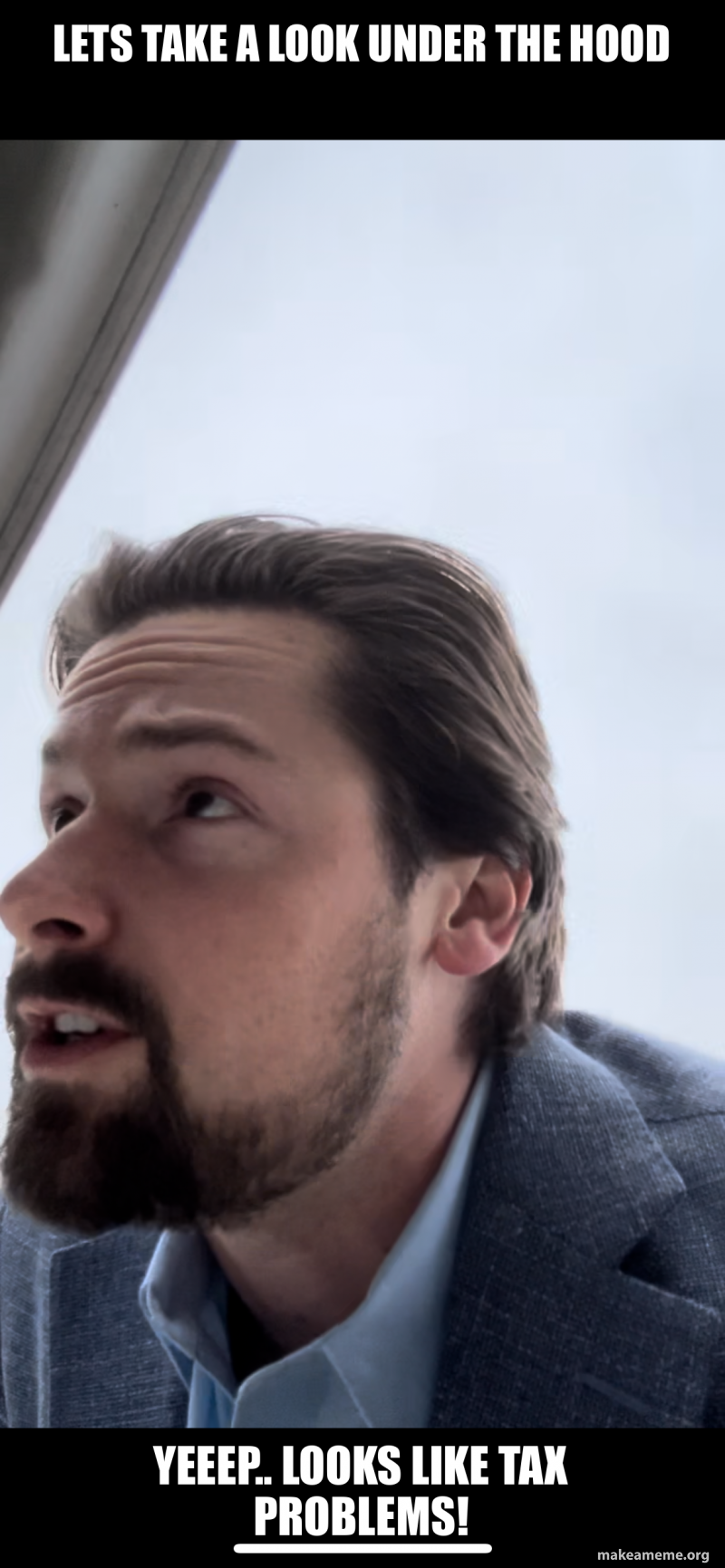 Lets take a look under the hood Yeeep.. looks like tax problems! Meme ...