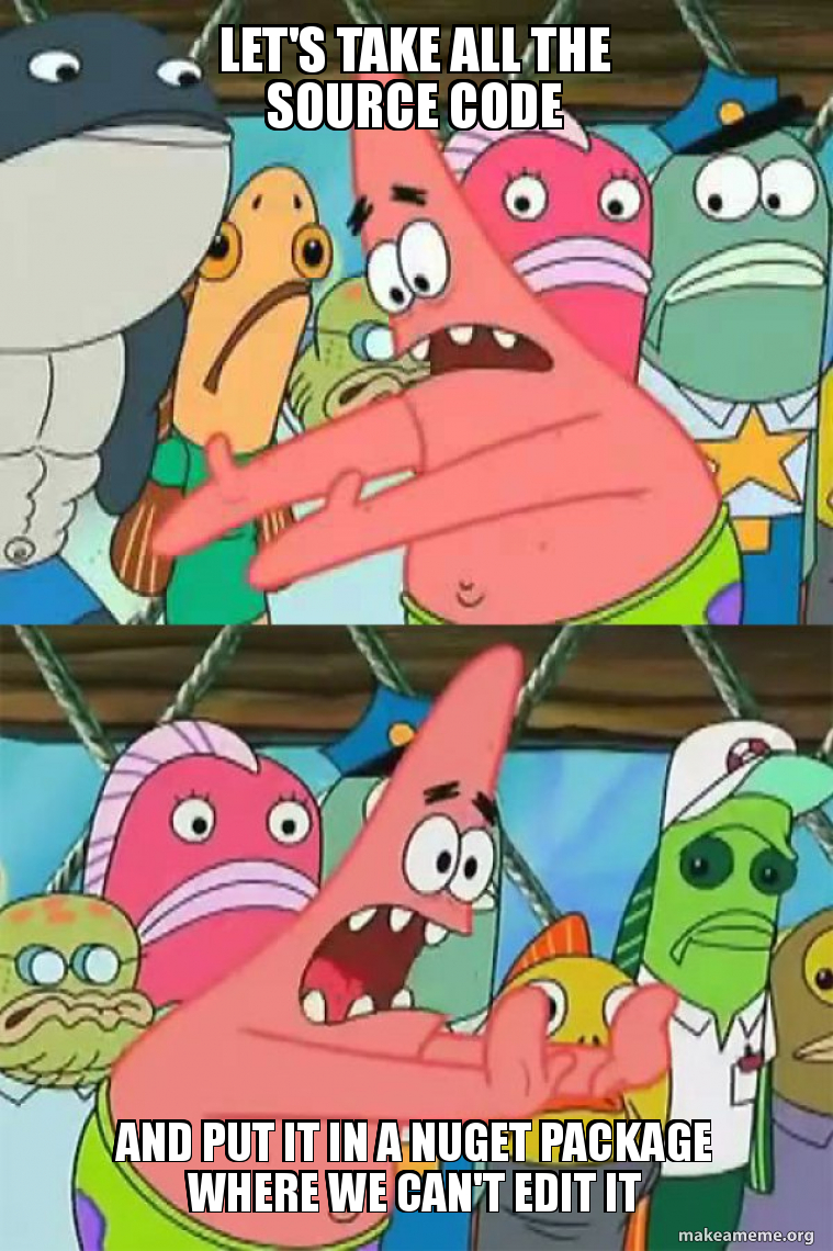 let's take all the source code and put it in a nuget package where we ...