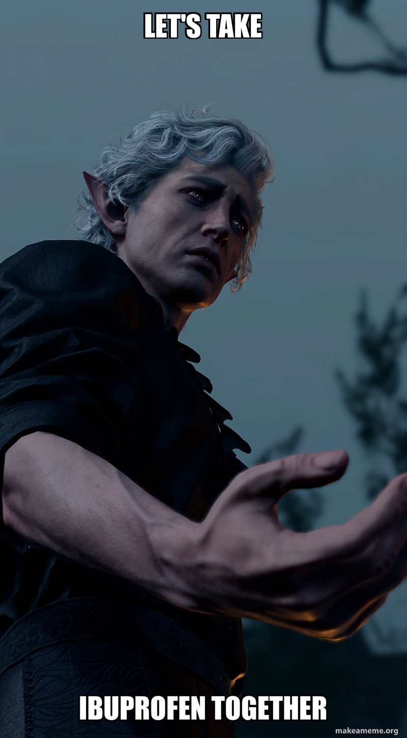 LET'S TAKE IBUPROFEN TOGETHER Meme Generator