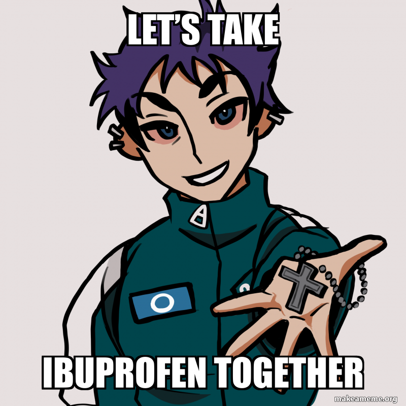 LET’S TAKE Ibuprofen together Meme Generator