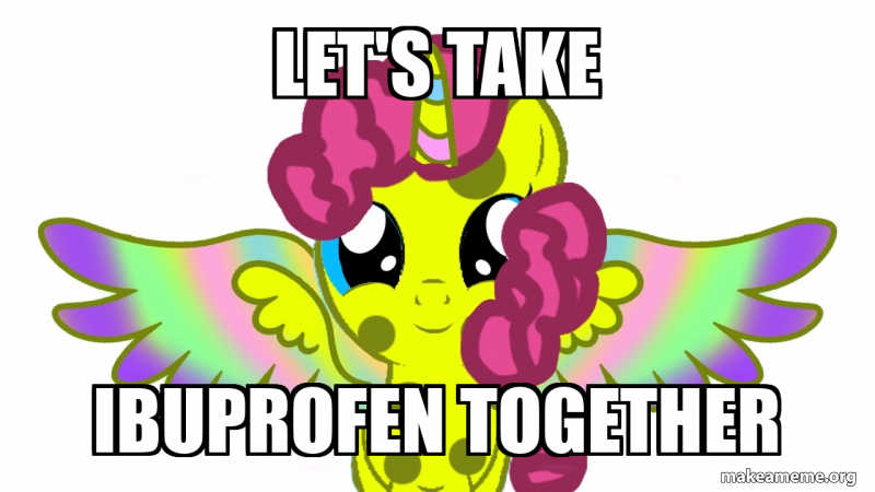 LET'S TAKE IBUPROFEN TOGETHER Meme Generator