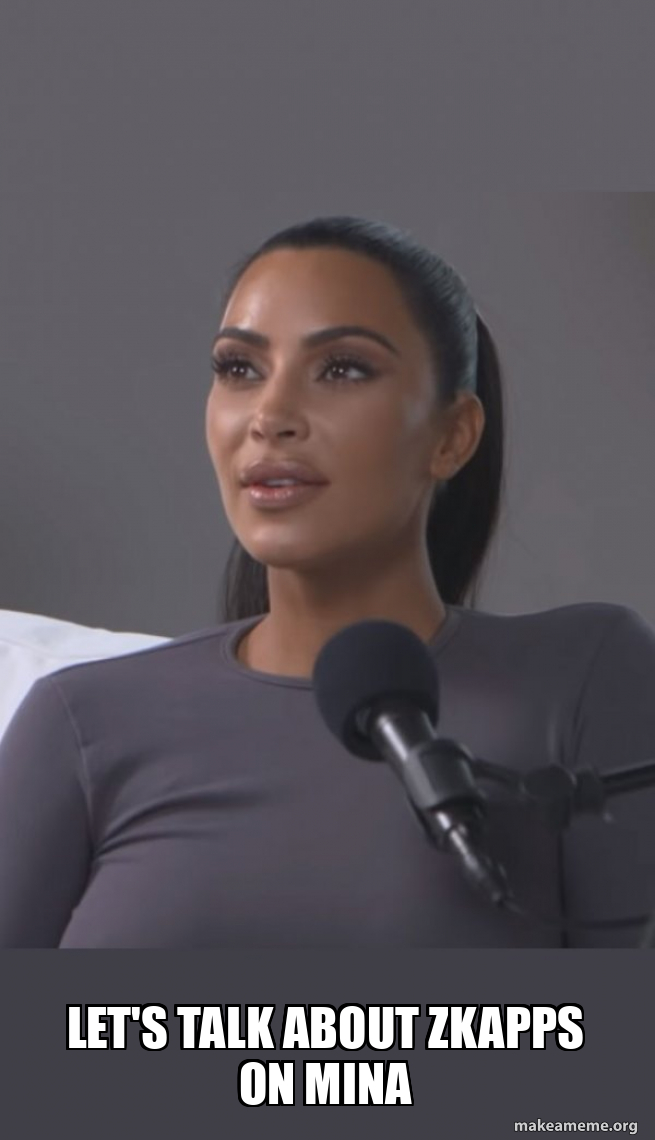 let's talk about zkapps on mina - Kim Kardashian Meme Generator