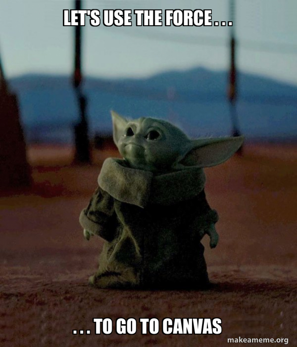 Let's use the Force . . . . . . to go to Canvas - Baby Yoda Meme Generator
