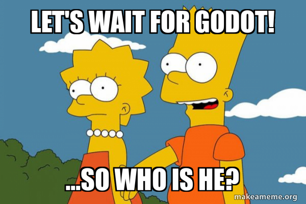 let's wait for godot! ...so who is he? - Bart and Lisa Chat Meme Generator