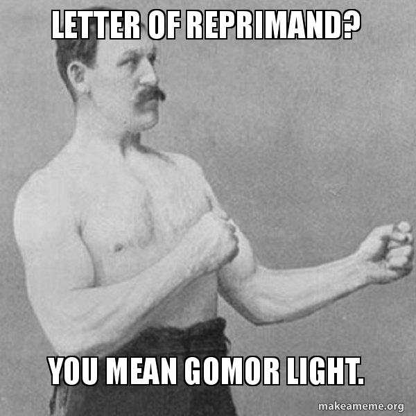 Letter of Reprimand? You mean GOMOR light. - Overly Manly Man Meme ...