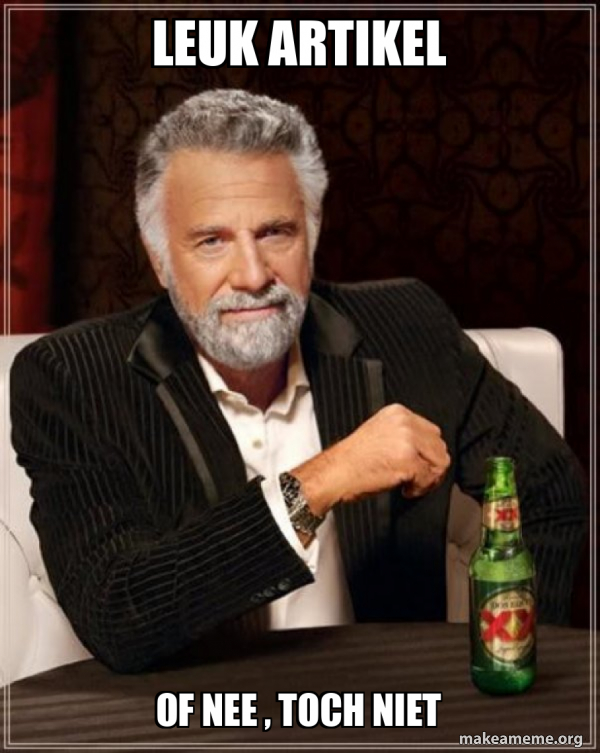 LEUK ARTIKEL OF NEE , TOCH NIET - The Most Interesting Man in the World ...