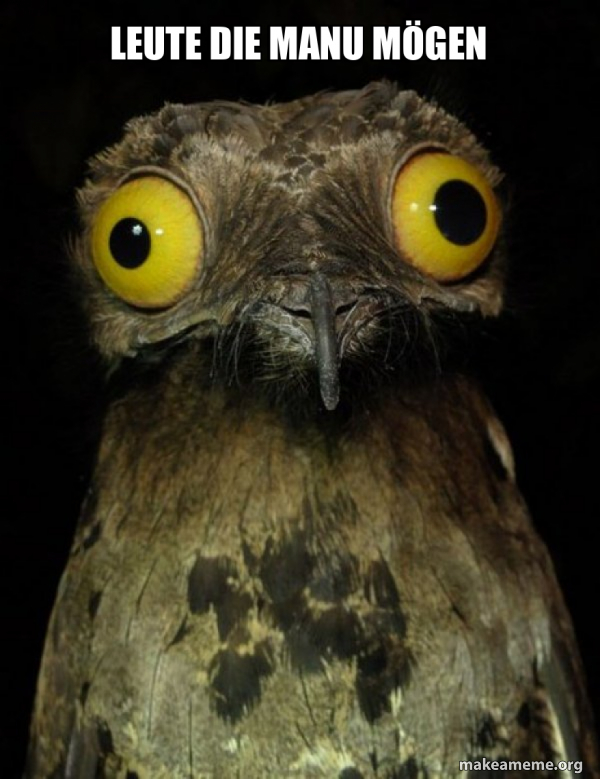 Leute die ManU Mögen - Weird Stuff I do Potoo Meme Generator