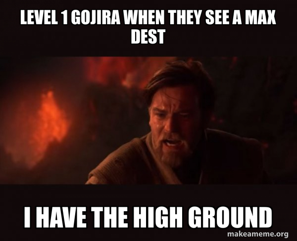 level 1 gojira when they see a max dest I have the high ground - Obi ...