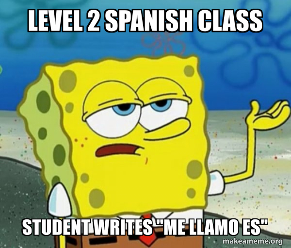 level 2 spanish class student writes "me llamo es" - Tough SpongeBob ...