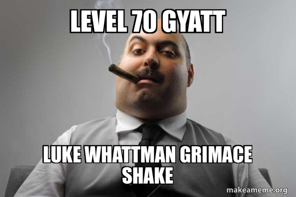 LEvel 70 GYatt Luke Whattman Grimace Shake - Scumbag Boss Meme Generator