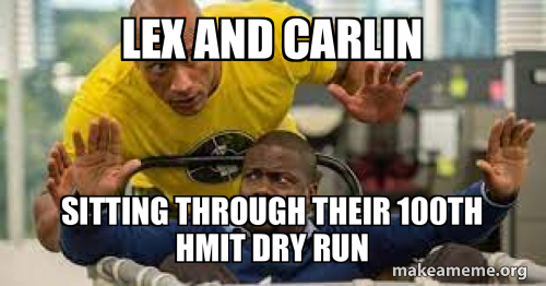 LEX AND CARLIN SITTING THROUGH THEIR 100TH HMIT DRY RUN Meme Generator