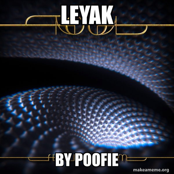 LEYAK By POOFIE - Tool Fear Inoculum Meme Generator