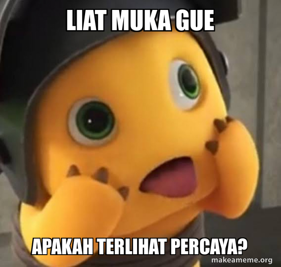 Liat muka gue apakah terlihat percaya? Meme Generator