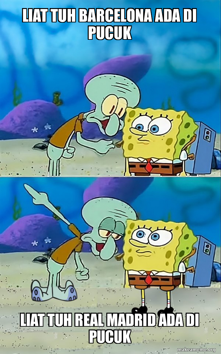 Liat tuh Barcelona ada di pucuk Liat tuh real Madrid ada di pucuk ...