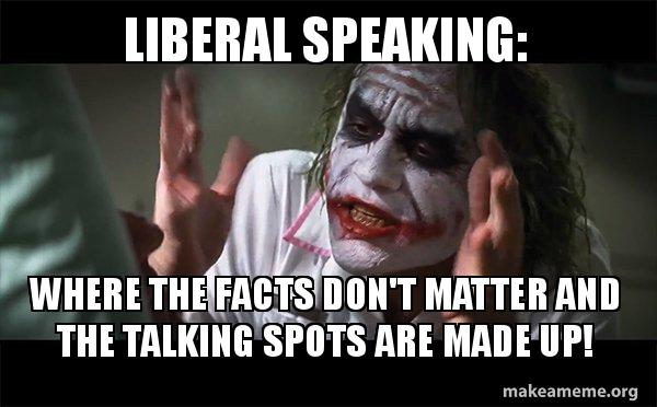Liberal Speaking: Where the facts don't matter and the talking spots ...