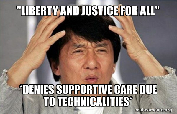 "Liberty and Justice for all" *Denies Supportive care due to ...