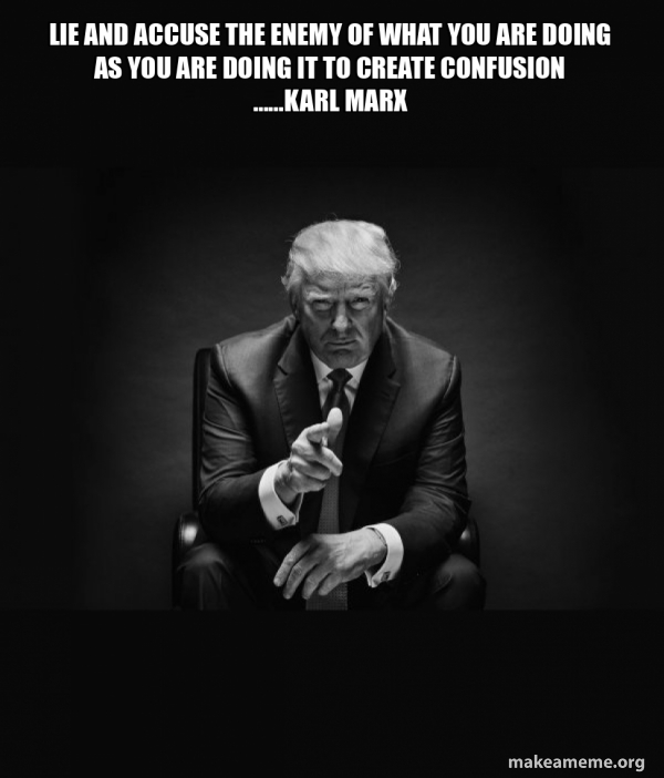 Lie and accuse the enemy of what you are doing as you are doing it to ...