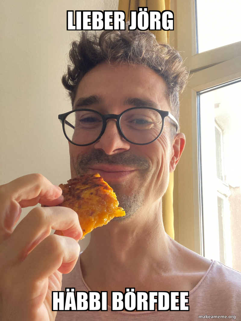 Lieber Jörg Häbbi Börfdee Meme Generator