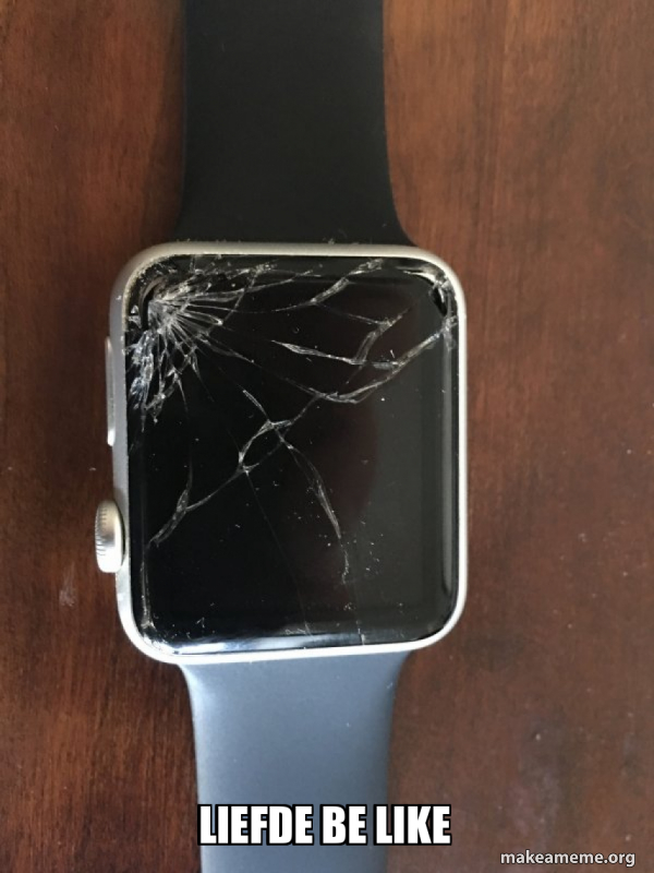 Liefde be like - Broken Apple Watch Meme Generator