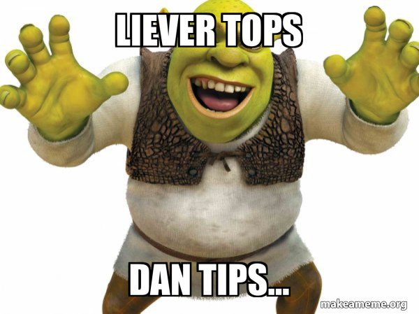liever tops dan tips... - Shrek Meme Generator