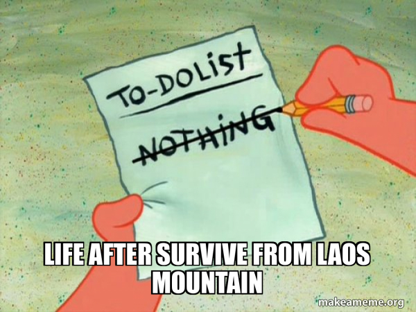 Life after survive from laos mountain - TO-DO List Meme Generator