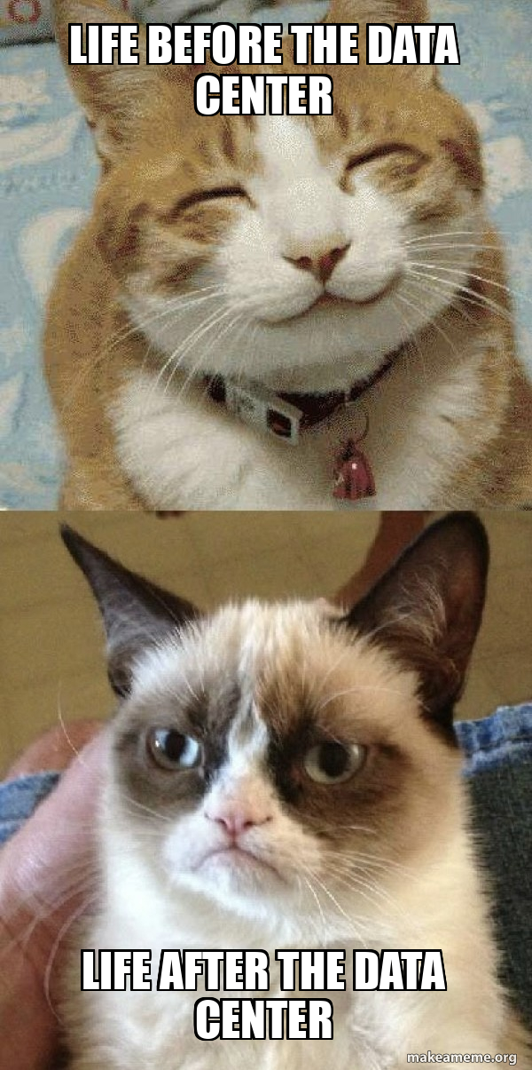 Life Before the data center Life after the data center Meme Generator