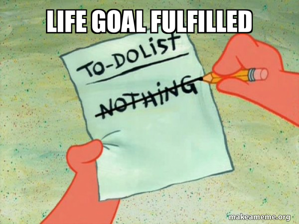 life goal fulfilled - TO-DO List Meme Generator