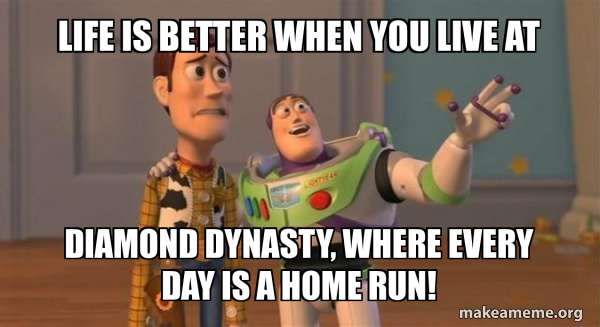 Life is better when you live at Diamond Dynasty, where every day is a ...