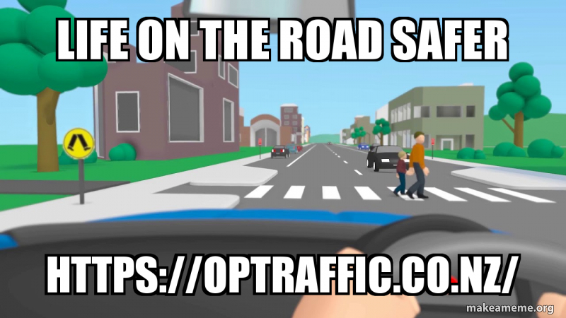 Life on the Road Safer https://optraffic.co.nz/ Meme Generator