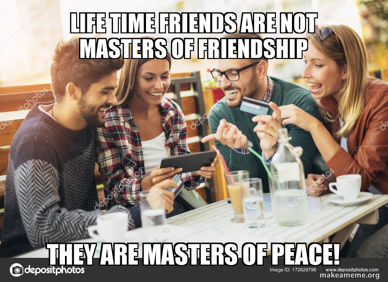 life time friends are not masters of friendship They are masters of ...