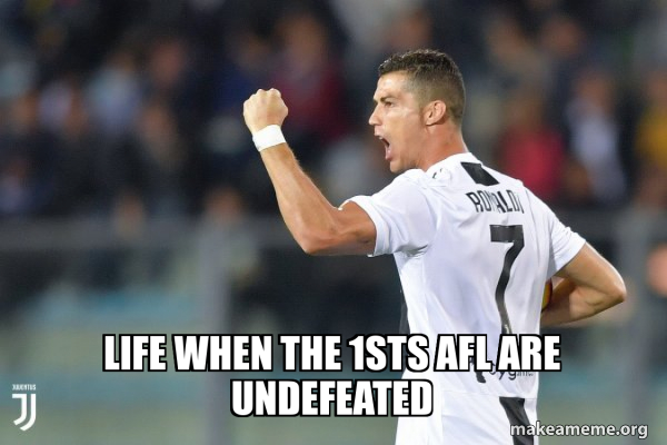 Life when the 1sts AFL are undefeated - Cristiano Ronaldo Meme Generator