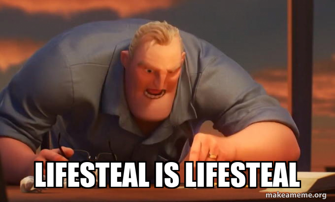 Lifesteal is lifesteal Meme Generator