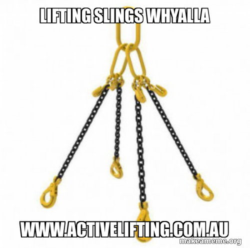 Lifting slings Whyalla www.activelifting.com.au Meme Generator