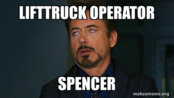 LIFTTRUCK OPERATOR SPENCER - Tony Stark Eye Roll Meme Generator
