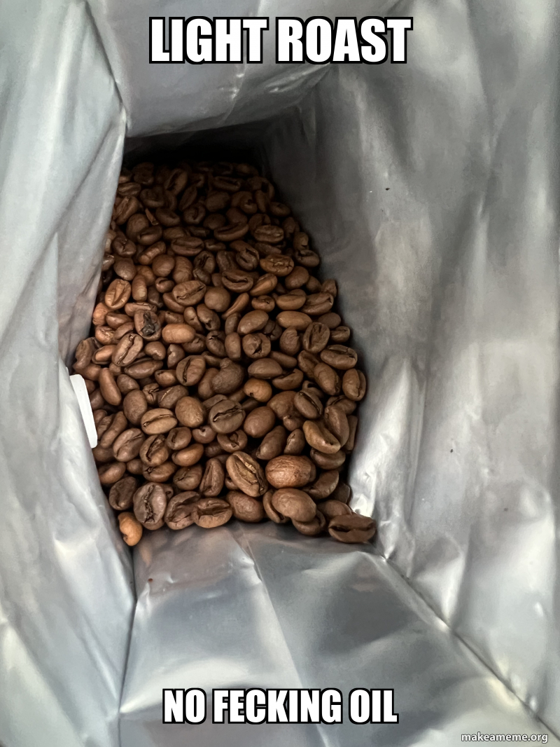 Light roast No fecking oil Meme Generator