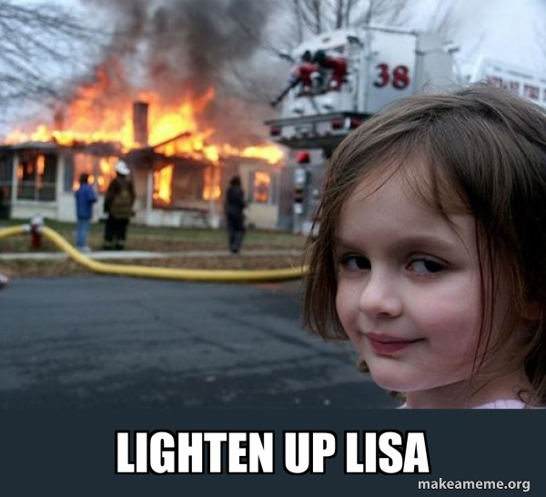 lighten UP LISA - Disaster Girl Meme Generator