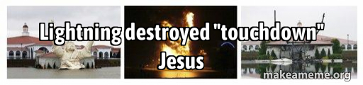 Lightning destroyed "touchdown" Jesus Meme Generator