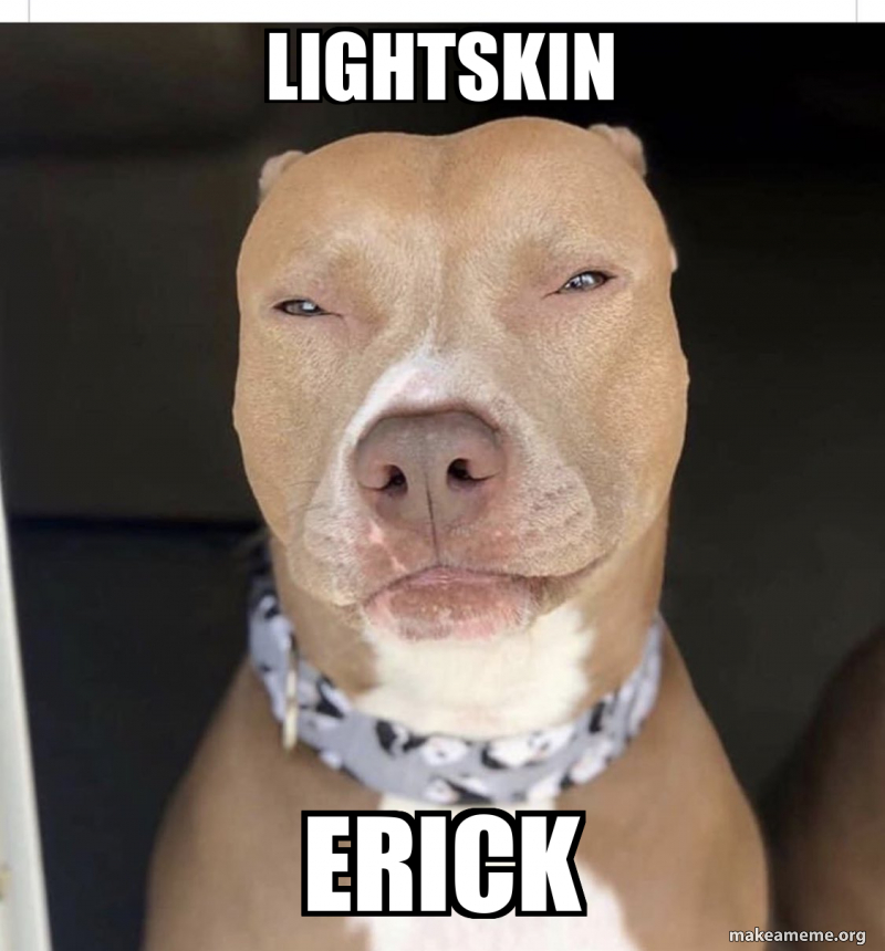 Lightskin Erick Meme Generator