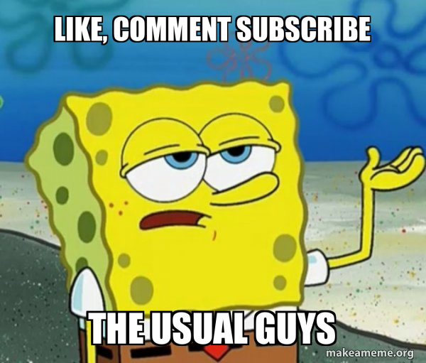 like, comment subscribe the usual guys - Tough SpongeBob Meme Generator
