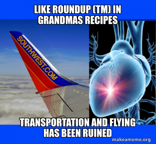 Like roundup (TM) in Grandmas recipes TRANSPORTATION AND FLYING HAS ...