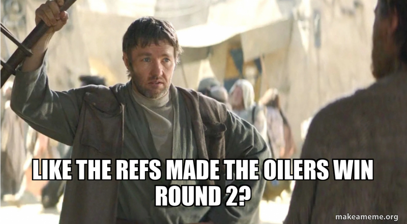Like the refs made the oilers win round 2? Meme Generator