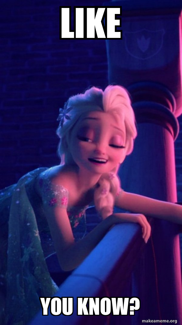 Like You know? - Drunk Elsa Meme Generator